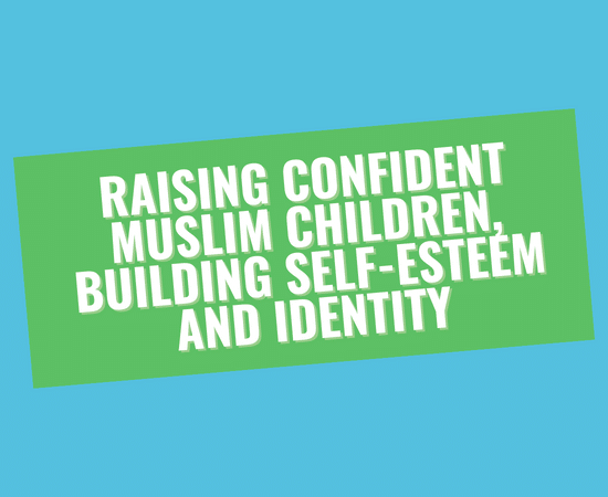 Raising Confident Muslim Children, Building Self-Esteem and Identity ...